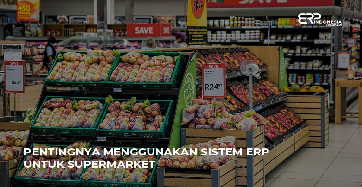 Pentingnya Menggunakan Sistem ERP untuk Supermarket | ERP Indonesia Pentingnya Menggunakan Sistem ERP untuk Supermarket | ERP Indonesia